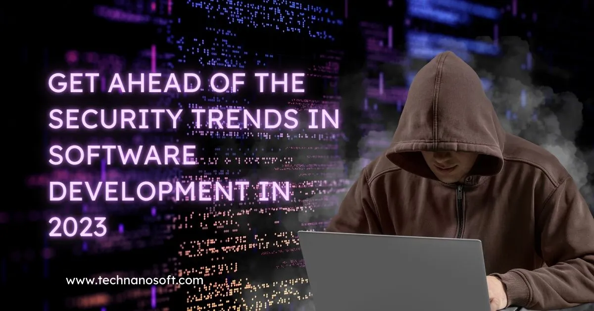 Get Ahead of the Security Trends in Software Development in 2023