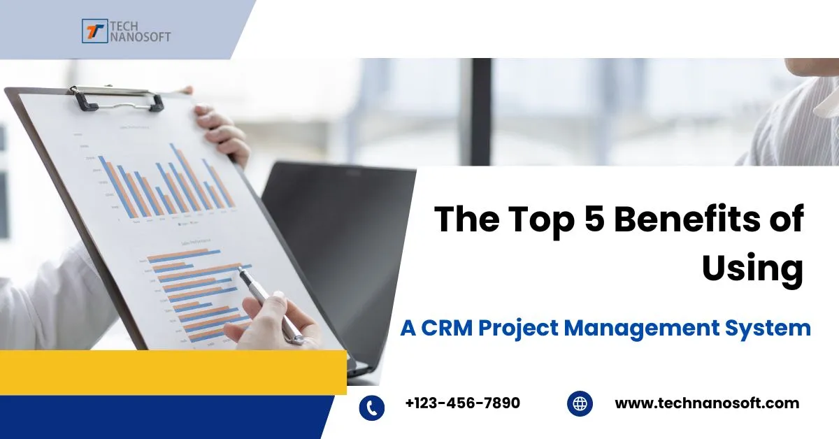 The Top 5 Benefits of Using a CRM Project Management System