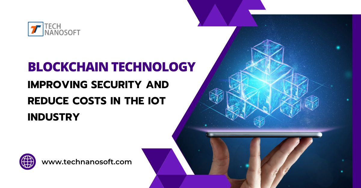 Blockchain Technology Improving Security and Reduce Costs In The IoT I